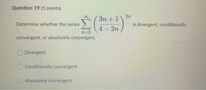 Solved Question 19 (5 points) /3n+1) 2n Determine whether | Chegg.com