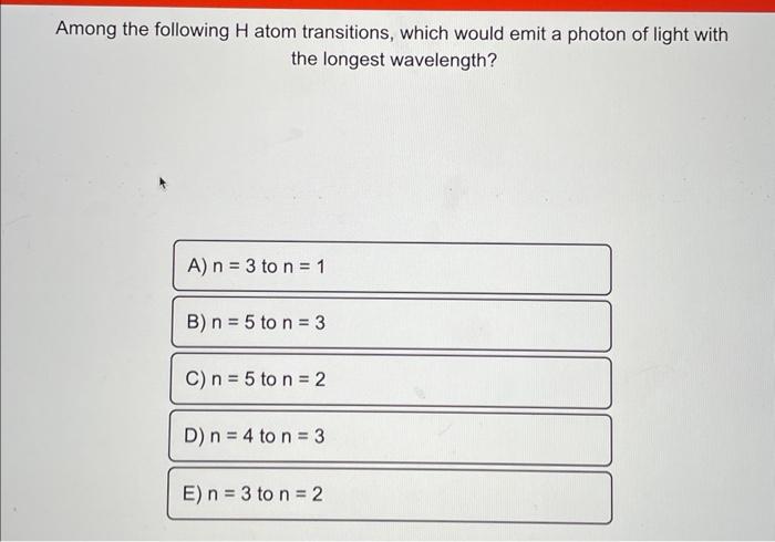 Solved Among the following H atom transitions, which would | Chegg.com
