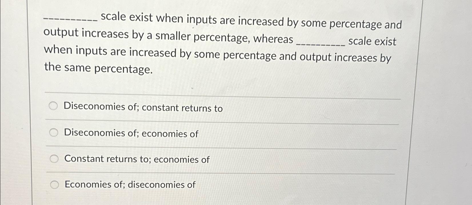 Solved scale exist when inputs are increased by some | Chegg.com