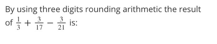 Solved By using three digits rounding arithmetic the result | Chegg.com