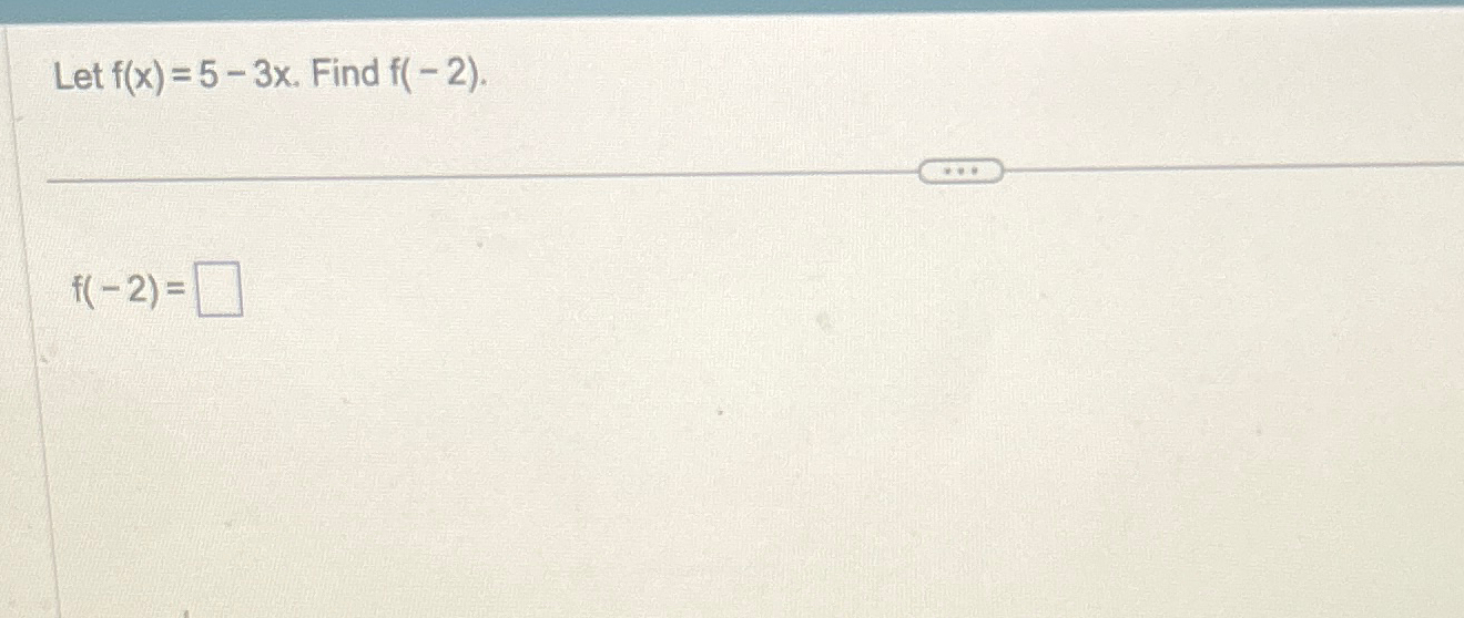 Solved Let f(x)=5-3x. ﻿Find f(-2).f(-2)= | Chegg.com