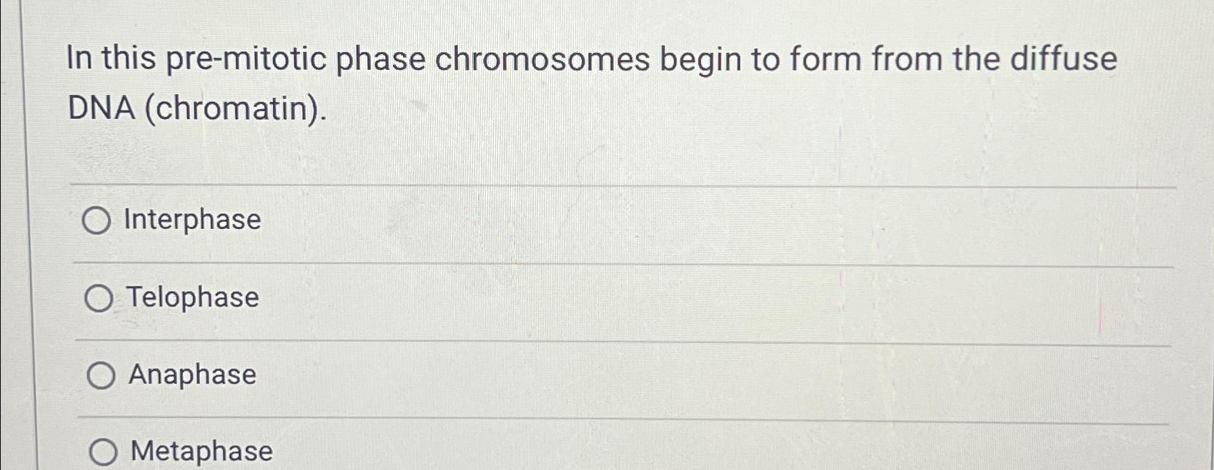 Solved In this pre-mitotic phase chromosomes begin to form | Chegg.com