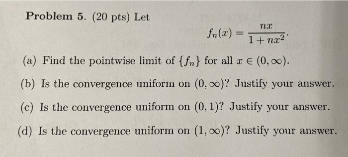 Solved Problem 5. (20 pts) Let fn(x)=1+nx2nx. (a) Find the | Chegg.com Solved Problem 5. (20 pts) Let fn(x)=1+nx2nx. (a) Find the | Chegg.com