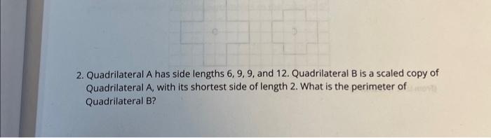 Solved 2. Quadrilateral A has side lengths 6, 9, 9, and 12. | Chegg.com