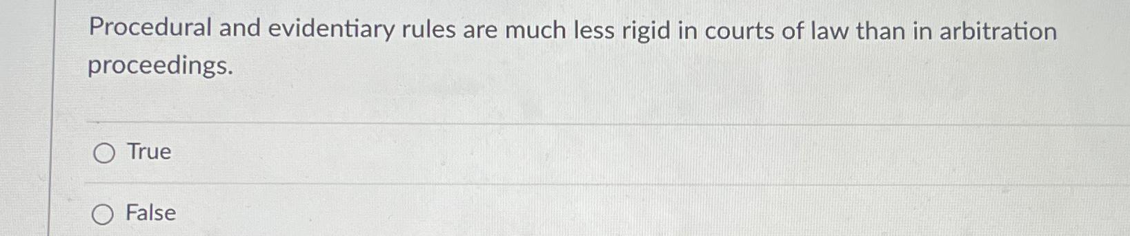 Solved Procedural and evidentiary rules are much less rigid | Chegg.com