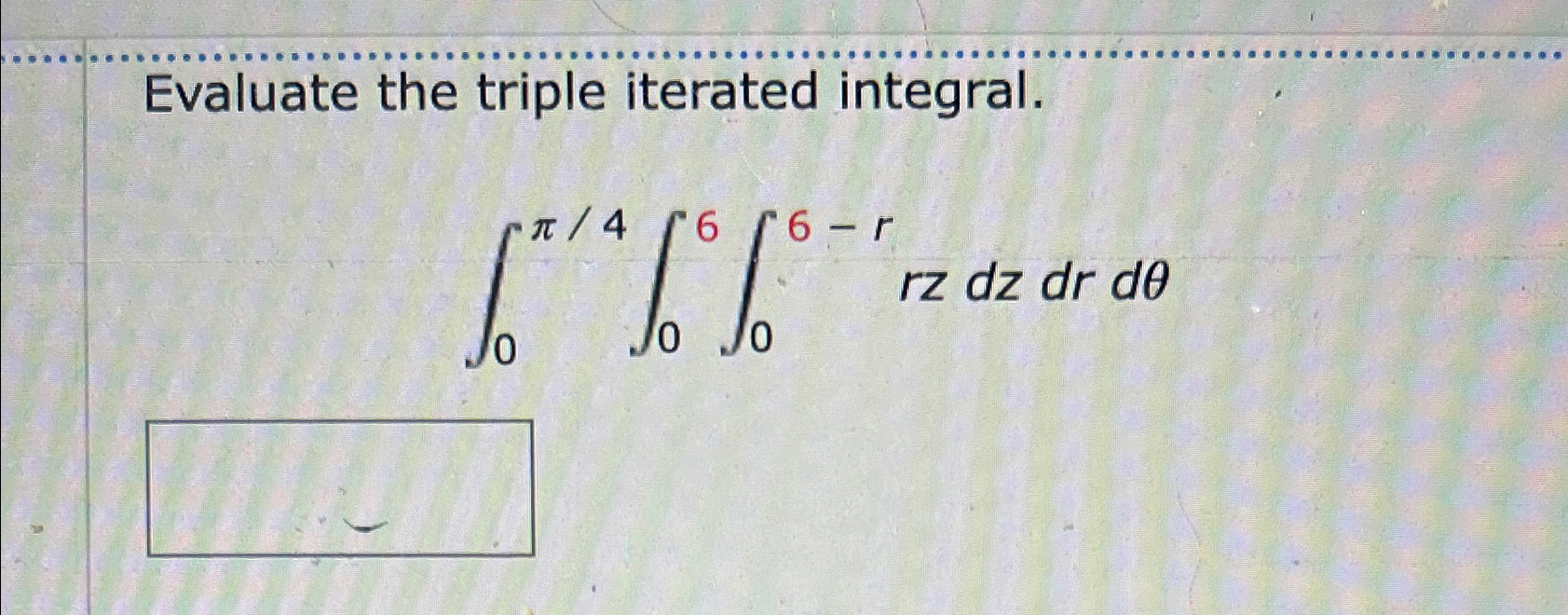 Solved Evaluate the triple iterated | Chegg.com
