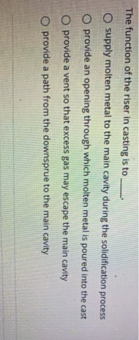 Solved The function of the riser in casting is to o supply | Chegg.com