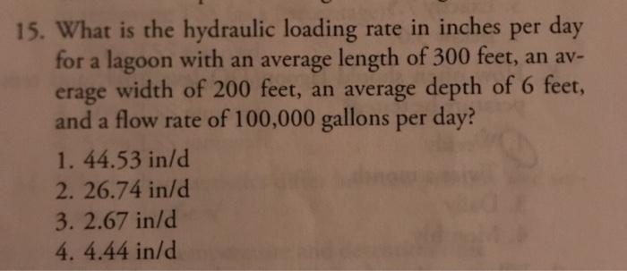 Solved 15. What is the hydraulic loading rate in inches per | Chegg.com