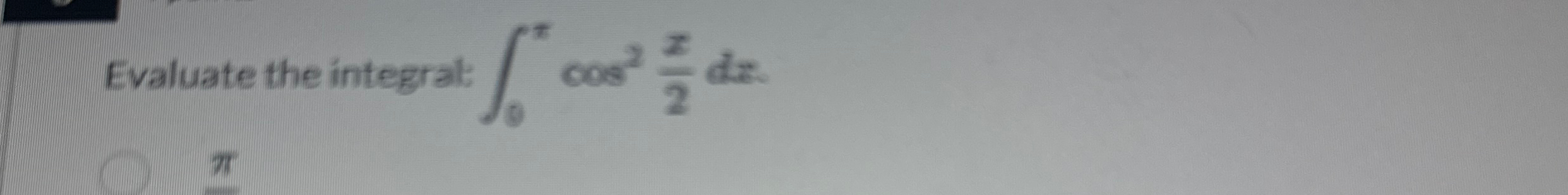 Solved Evaluate the integral: ∫0πcos2(x2dx)π | Chegg.com