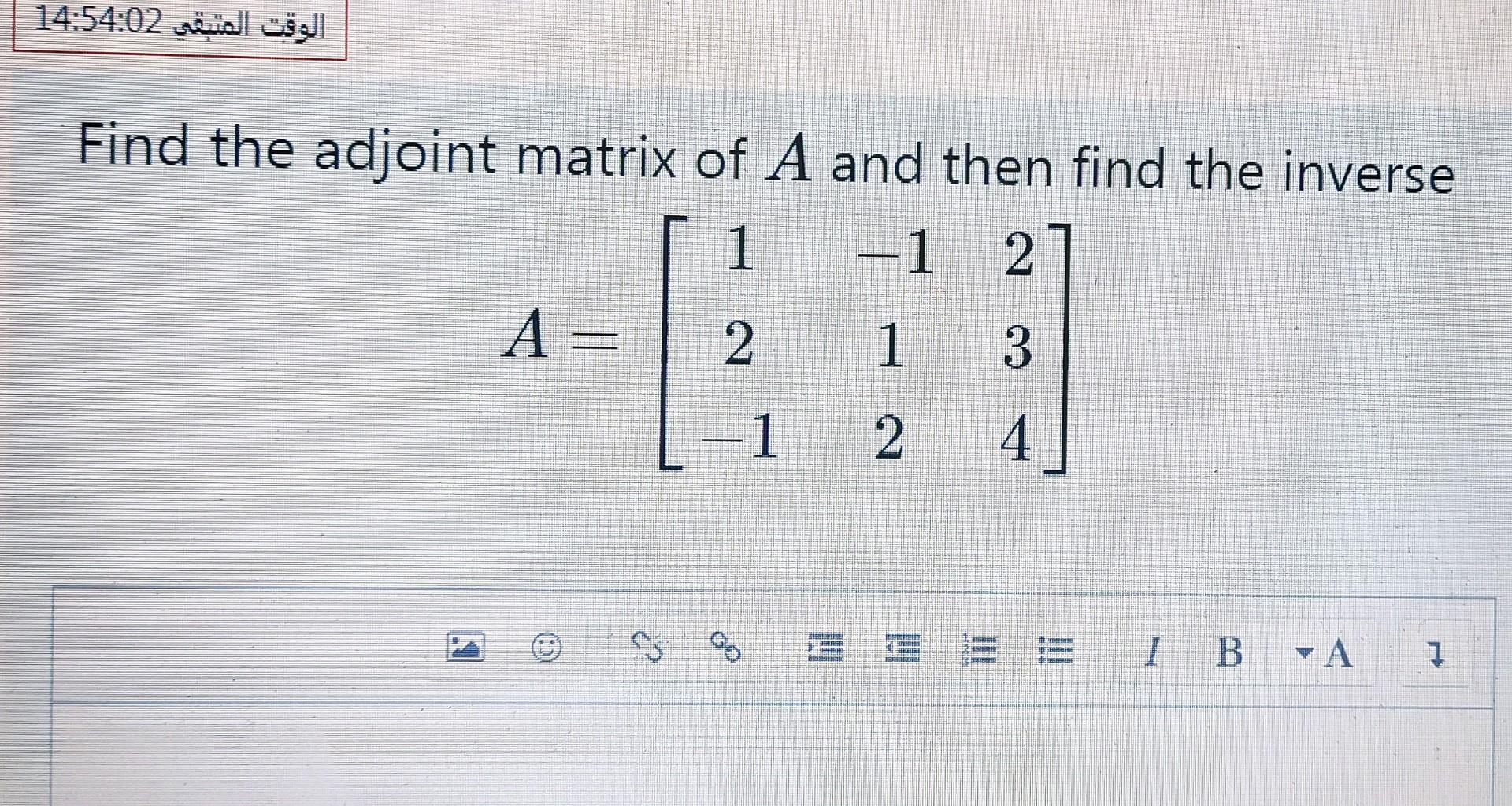 Solved الوقت المتبقي 14:54:02 Find the adjoint matrix of A | Chegg.com