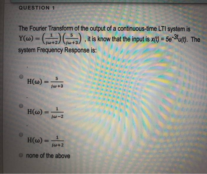 Solved QUESTION 1 The Fourier Transform of the output of a | Chegg.com