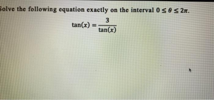 Solved Solve the following equation exactly on the interval | Chegg.com