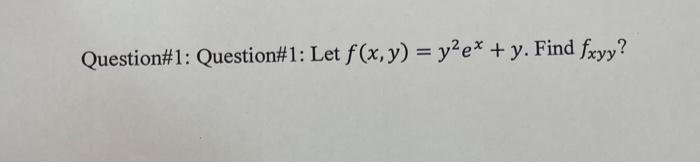 Solved Question\#1: Question\#1: Let f(x,y)=y2ex+y. Find | Chegg.com