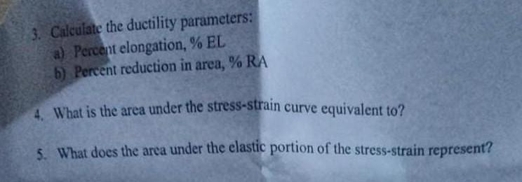 Solved 3. Calculate the ductility parameters: a) Percent | Chegg.com