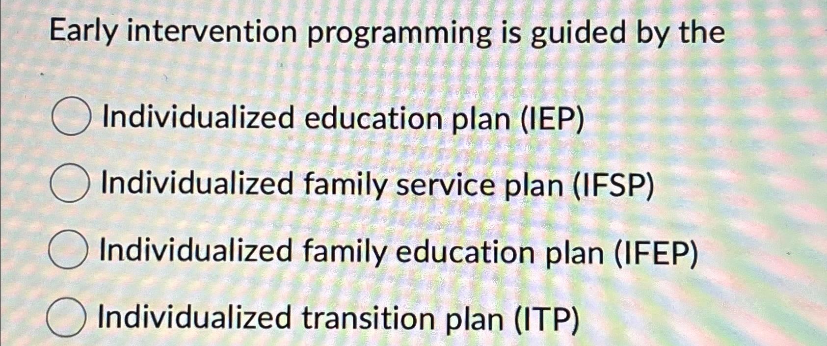 Solved Early intervention programming is guided by | Chegg.com
