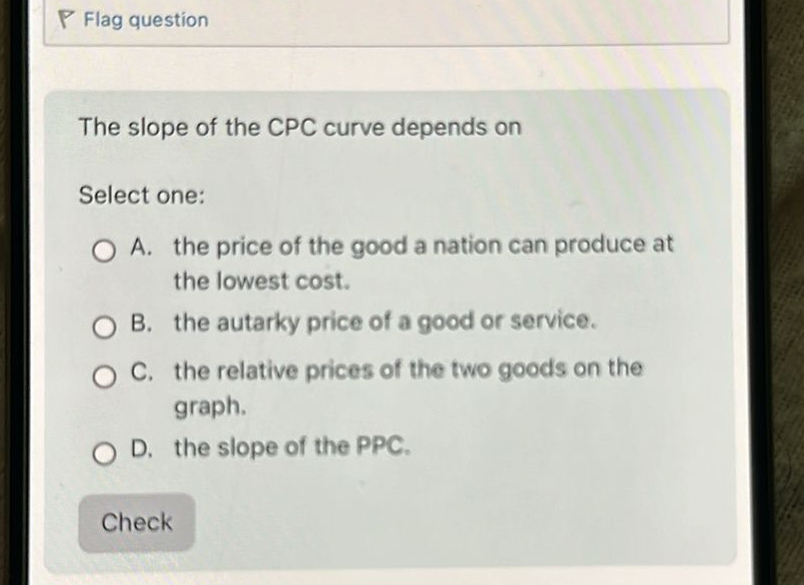 Solved Flag questionThe slope of the CPC curve depends | Chegg.com