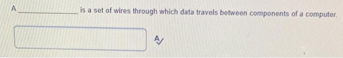 Solved A is a set of wires through which data travels | Chegg.com