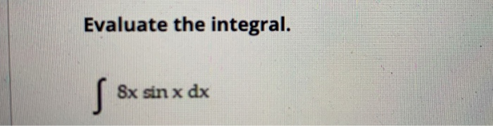 Solved Evaluate the integral. 8x sin x dx | Chegg.com