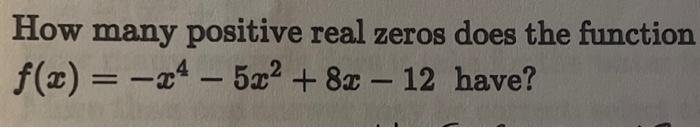Solved How many positive real zeros does the function | Chegg.com