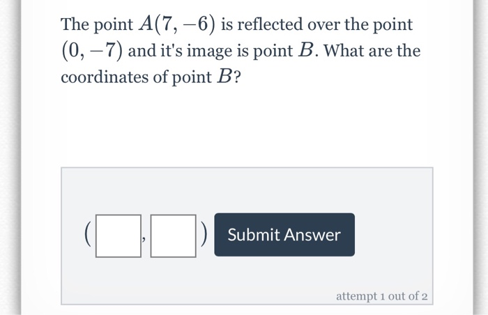 Solved The point A(7,-6) is reflected over the point (0, -7) | Chegg.com