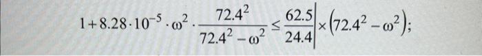 Solved 1+8.28⋅10−5⋅ω2⋅72.42−ω272.42≤24.462.5∣×(72.42−ω2) | Chegg.com