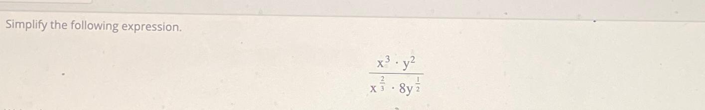 Solved Simplify the following expression.x3*y2x23*8y12 | Chegg.com