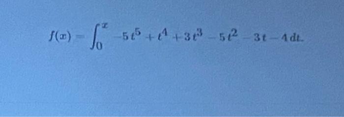 Solved f(x)=∫0x−5t5+t4+3t3−5t2−3t−4dt | Chegg.com