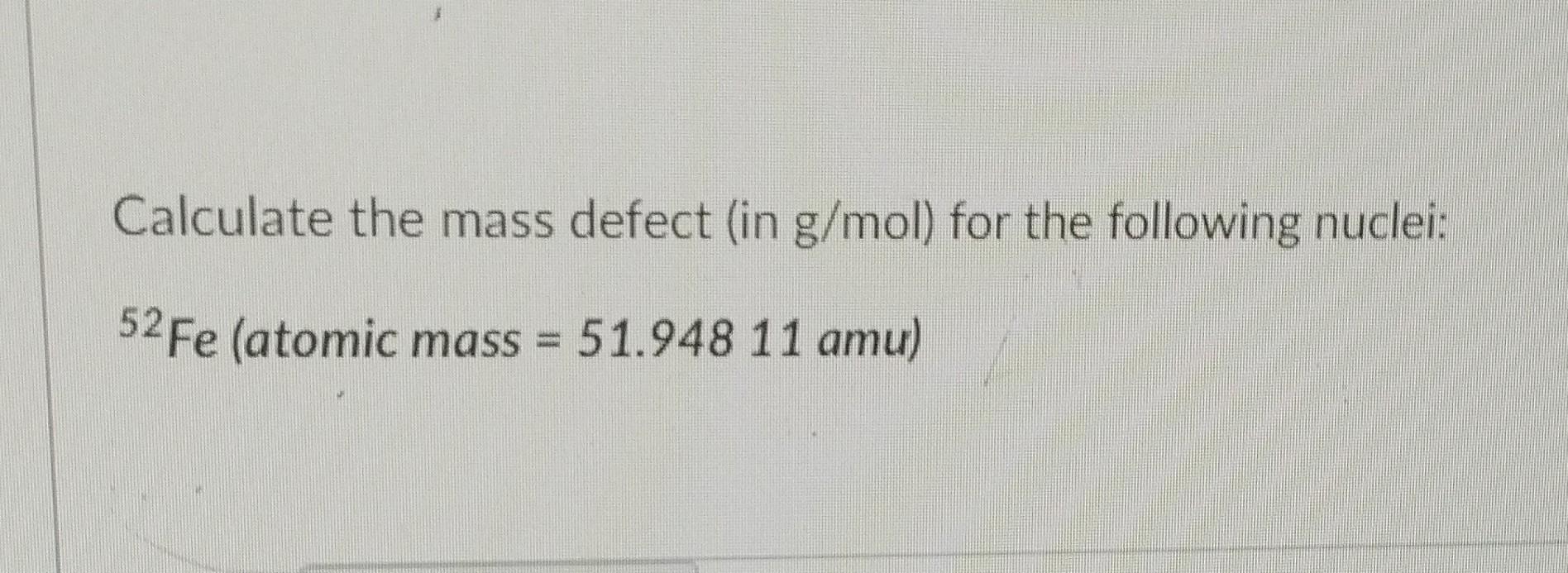 Solved Calculate the mass defect (in g/mol ) for the | Chegg.com