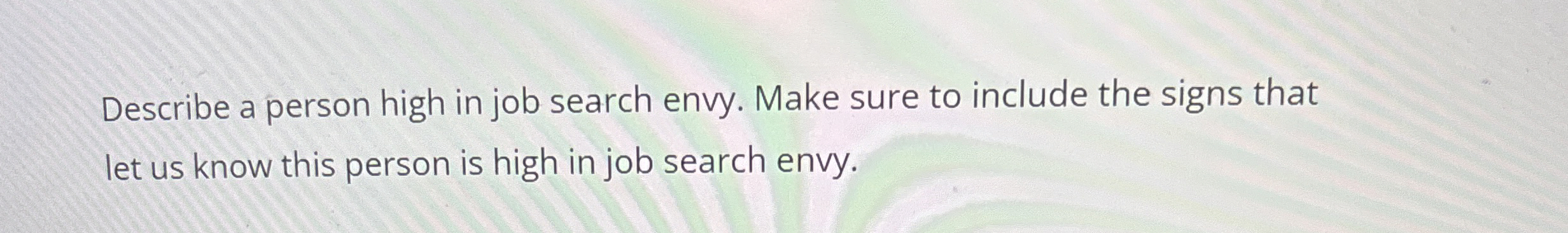 Solved Describe a person high in job search envy. Make sure | Chegg.com ...
