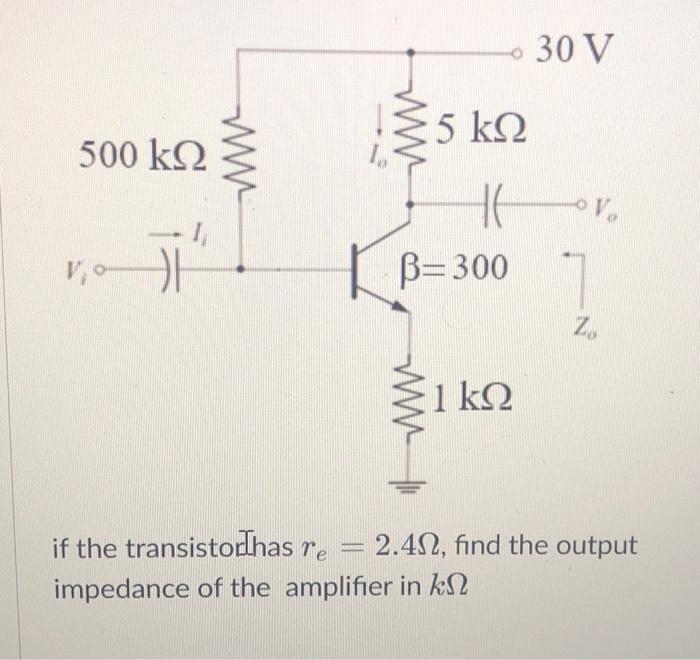 Solved if the transistor has re=2.4Ω, find the input | Chegg.com