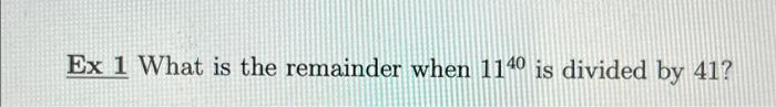 Solved Ex 1 What is the remainder when 1140 is divided by | Chegg.com