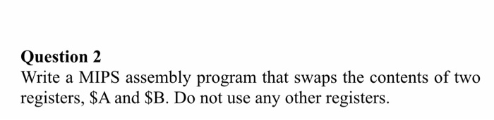 Solved Question 2 Write a MIPS assembly program that swaps | Chegg.com