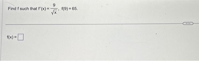 Solved Find f such that f'(x) = f(x) = 9 √x' f(9) = 65. ... | Chegg.com