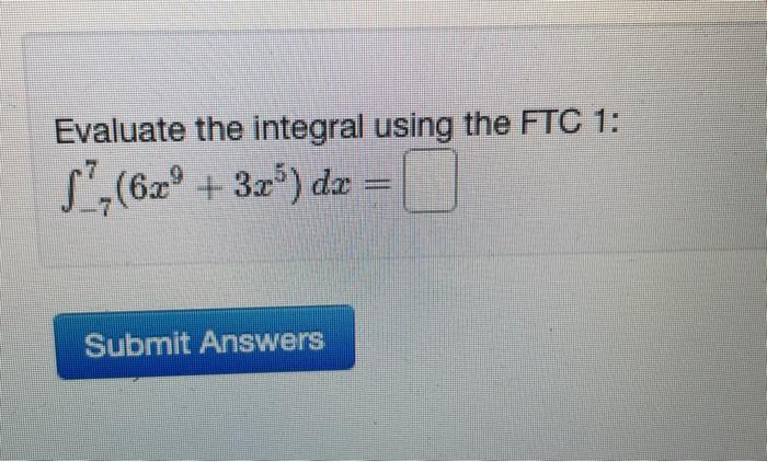 Solved Evaluate the integral using the FTC 1: S',(62° + 3x®) | Chegg.com