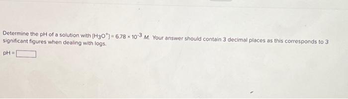 Solved Determine the pH of a solution with [H3O+] = 6.78 × | Chegg.com