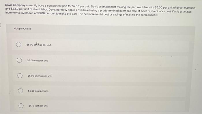 Solved Davis Company currently buys a component part for | Chegg.com