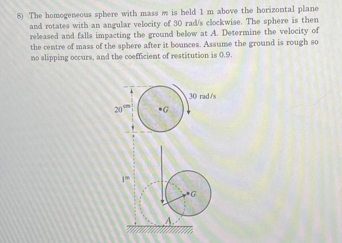 Solved 8) The homogeneous sphere with mass m is held 1 m | Chegg.com