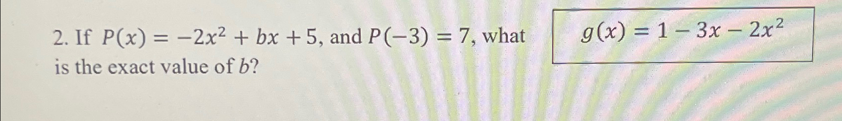 Solved If P(x)=-2x2+bx+5, ﻿and P(-3)=7, ﻿what is the exact | Chegg.com