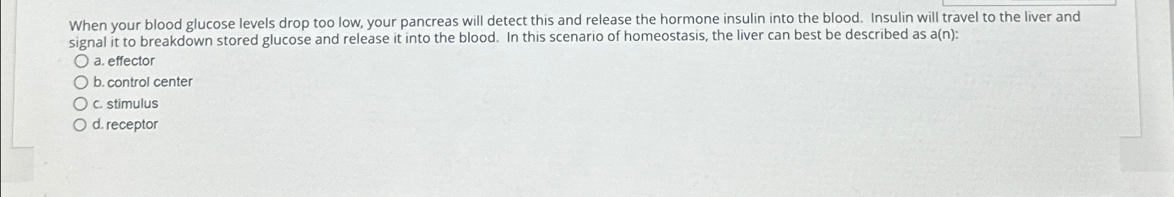 Solved When your blood glucose levels drop too low, your | Chegg.com
