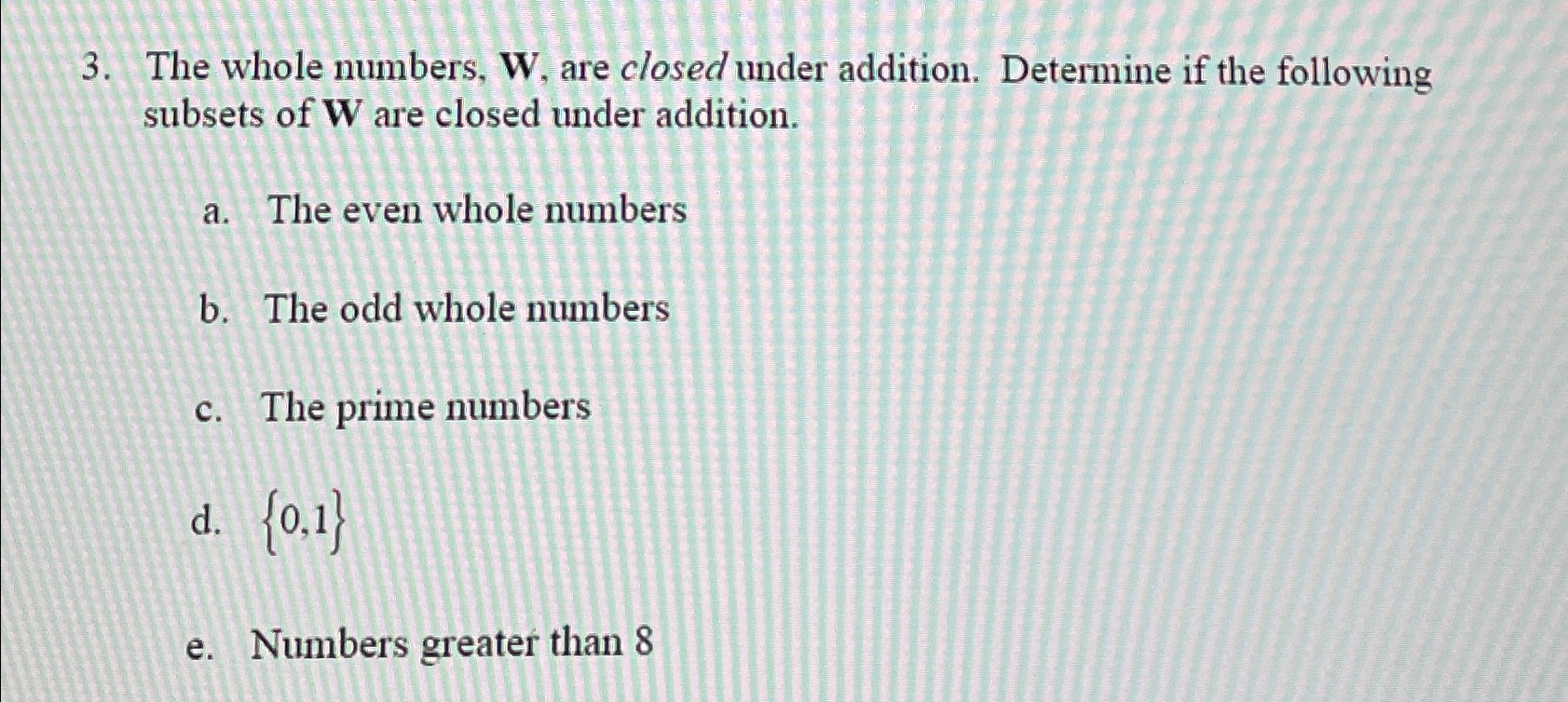 Solved The whole numbers, W, ﻿are closed under addition. | Chegg.com