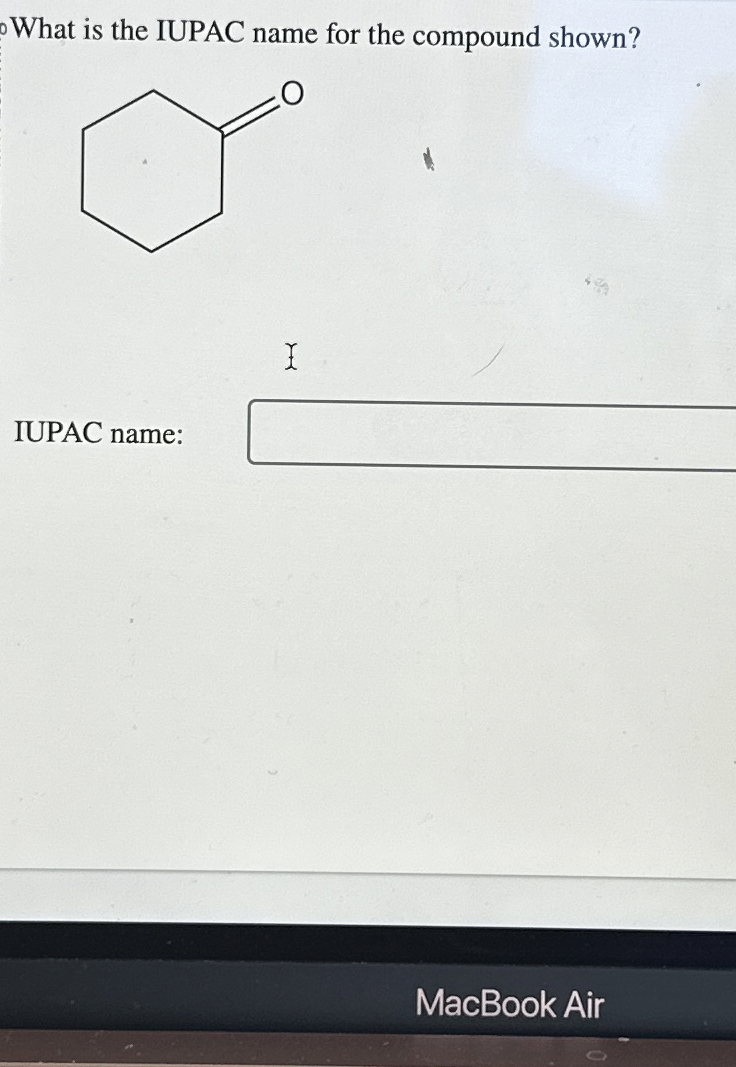 Solved What is the IUPAC name for the compound shown?IUPAC | Chegg.com