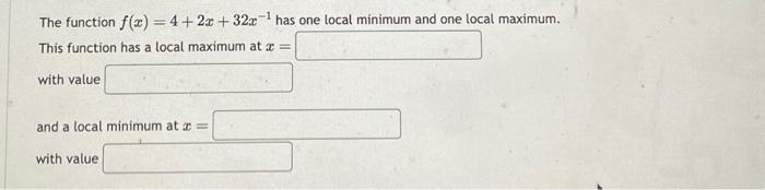 Solved The function f(x)=4+2x+32x−1 has one local minimum | Chegg.com