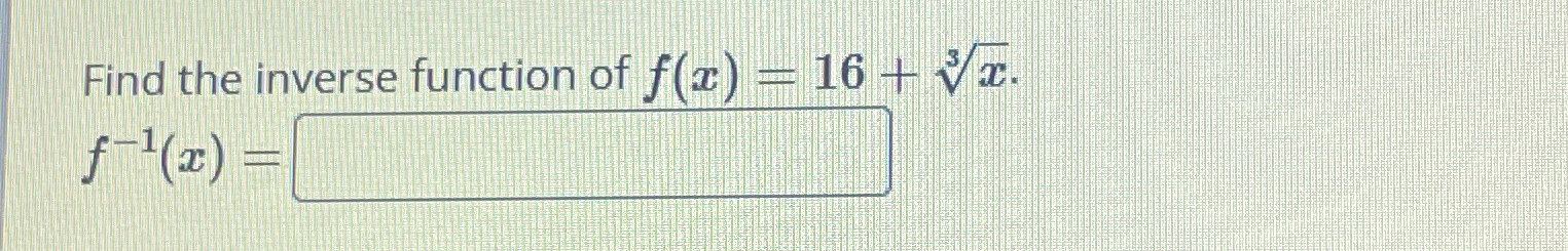 Solved Find the inverse function of f(x)=16+x3.f-1(x)= | Chegg.com