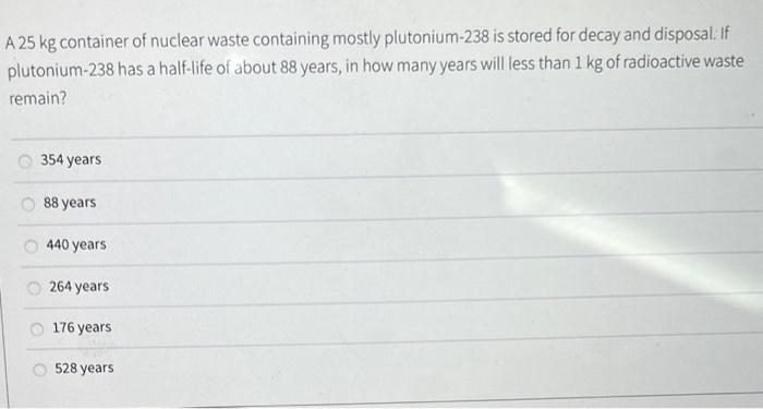 Solved A 25 kg container of nuclear waste containing mostly | Chegg.com