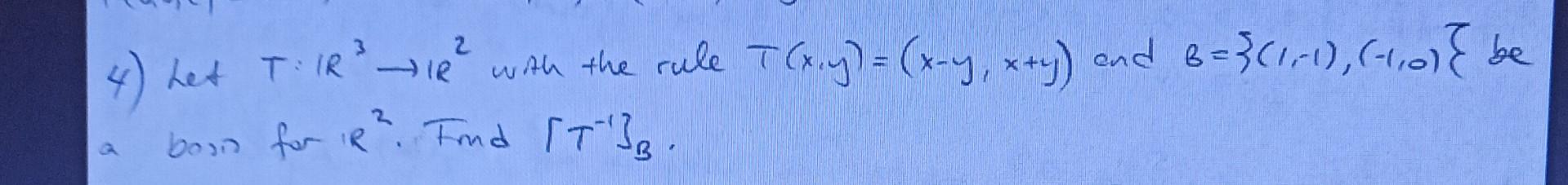 Solved 4) Let T:R3→R2 with the rule T(x,y)=(x−y,x+y) and | Chegg.com