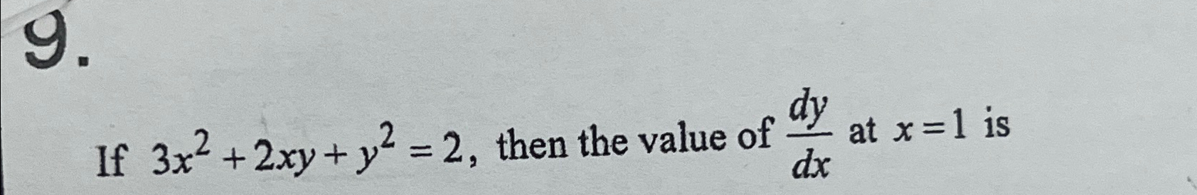 Solved If 3x2+2xy+y2=2, ﻿then the value of dydx ﻿at x=1 ﻿is | Chegg.com