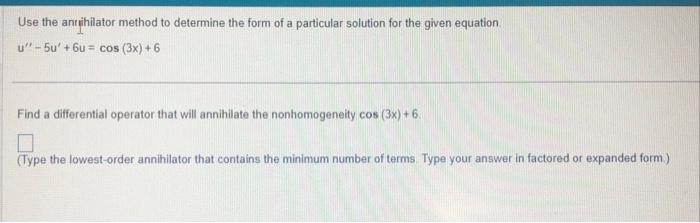 Solved Use the anrihilator method to determine the form of a | Chegg.com