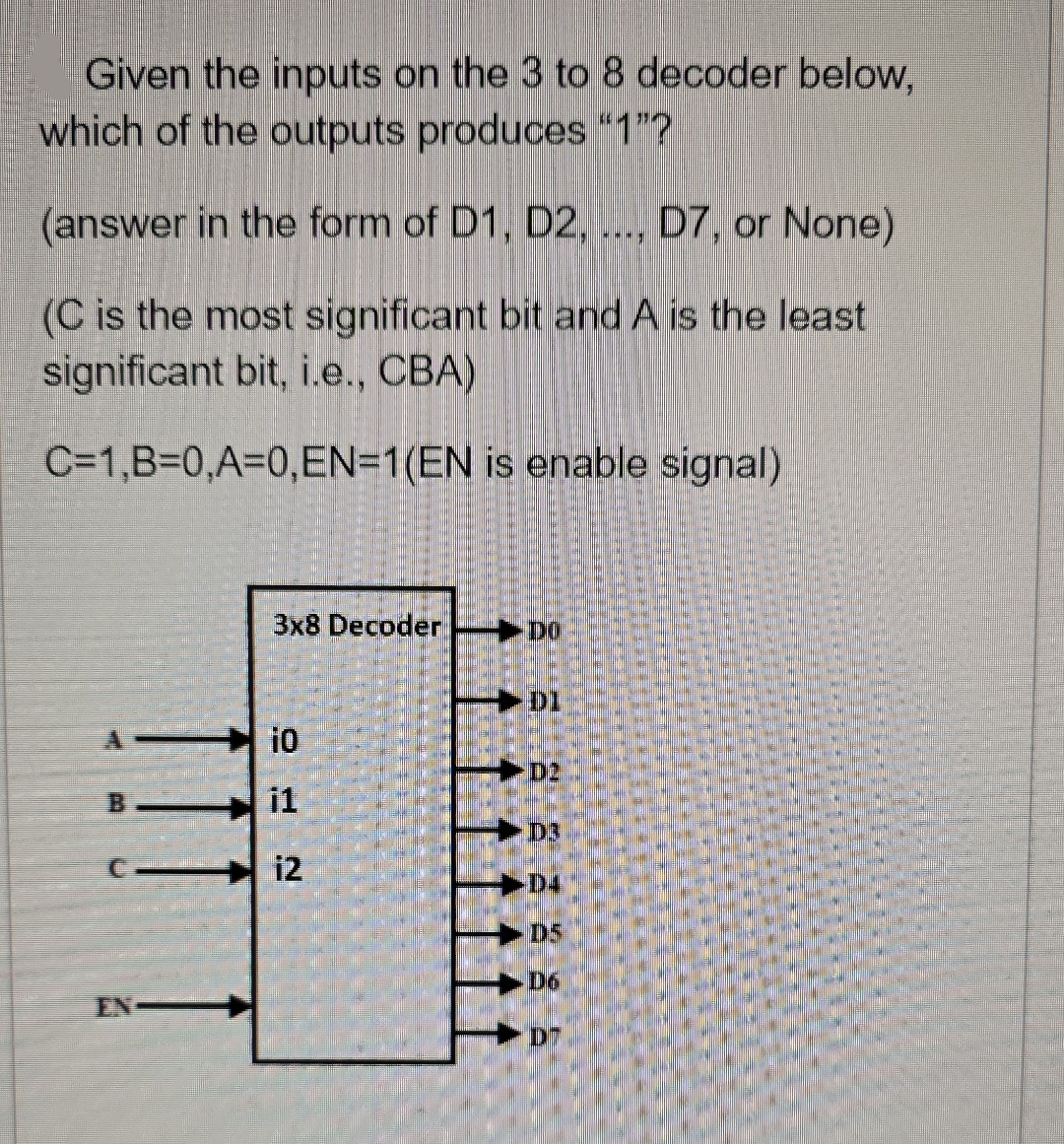 Solved Given the inputs on the 3 ﻿to 8 ﻿decoder below,which | Chegg.com