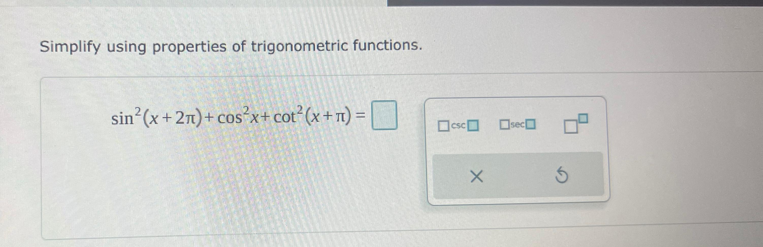 Solved Simplify using properties of trigonometric | Chegg.com