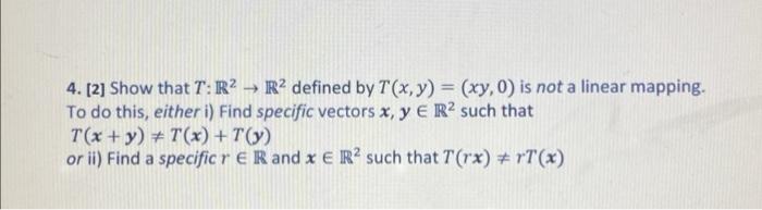 4. [2] Show that T:R2→R2 defined by T(x,y)=(xy,0) is | Chegg.com